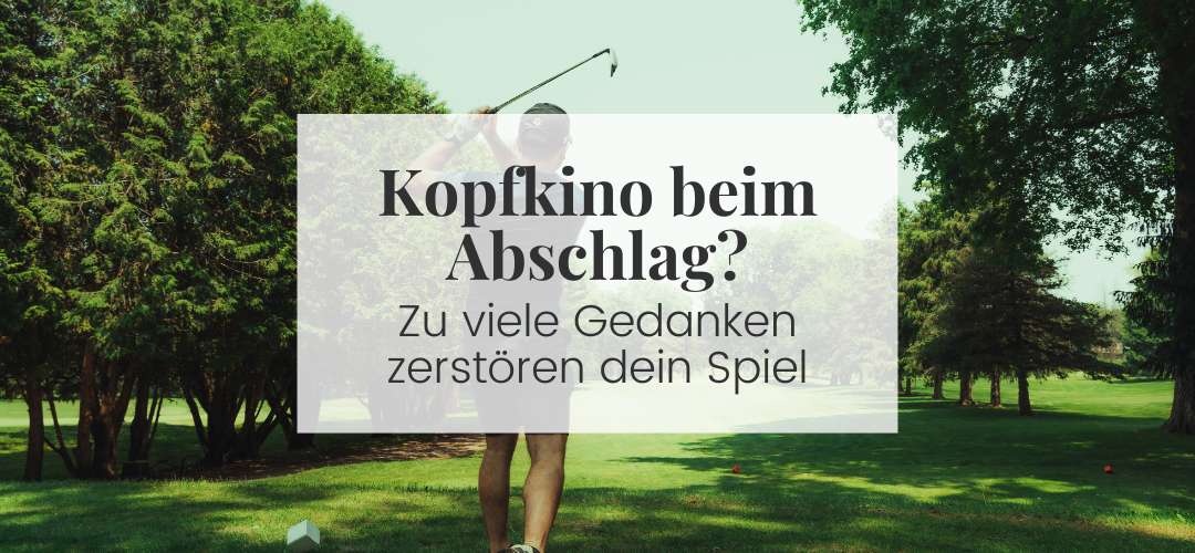 Kopfkino beim Abschlag? So befreist du dich von Gedanken, die dein ...